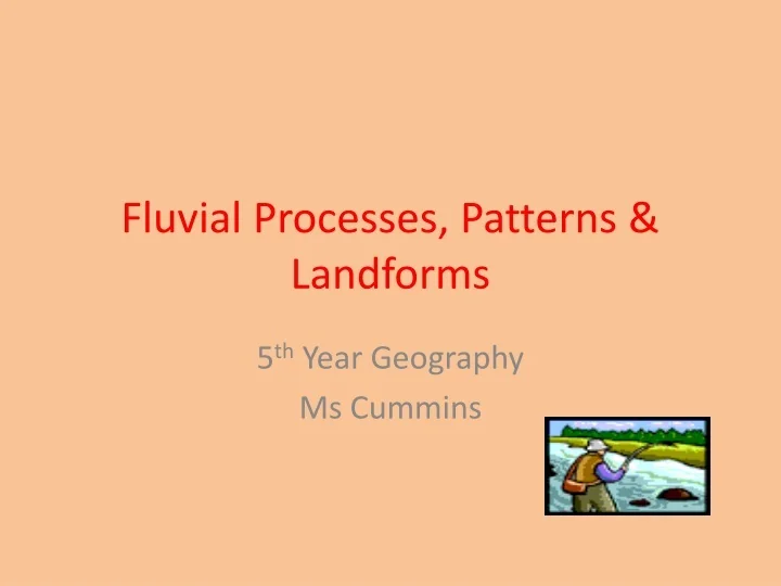 PPT - Fluvial Processes, Patterns & Landforms PowerPoint Presentation - ID:9275627