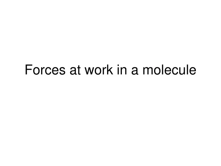 PPT - Forces at work in a molecule PowerPoint Presentation, free ...
