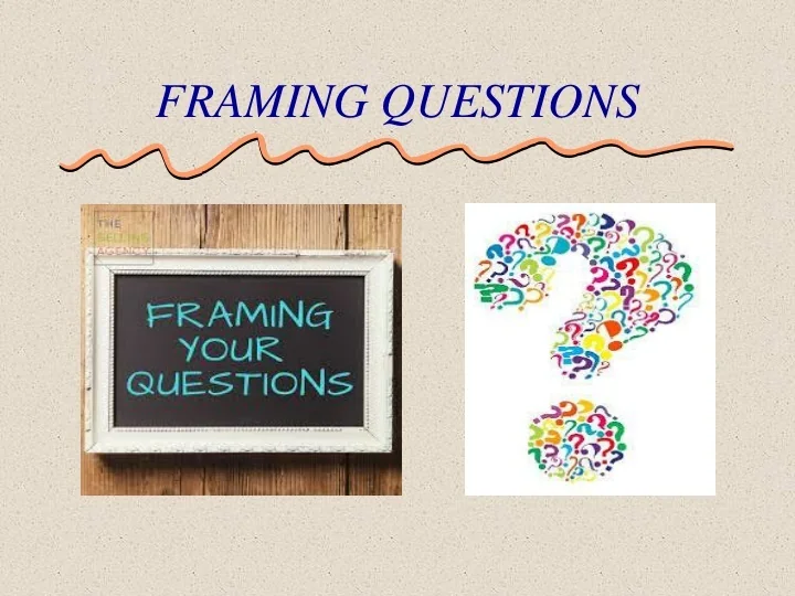 PPT - FRAMING QUESTIONS PowerPoint Presentation, free download - ID:9280505