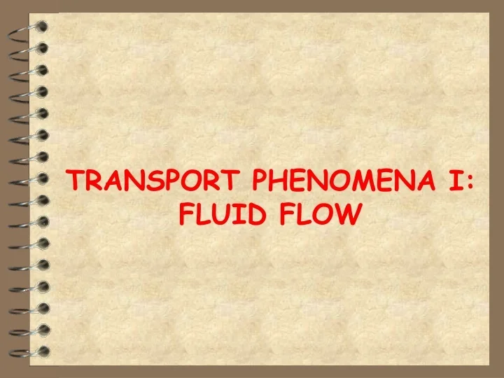 PPT - TRANSPORT PHENOMENA I: FLUID FLOW PowerPoint Presentation, free download - ID:9281932