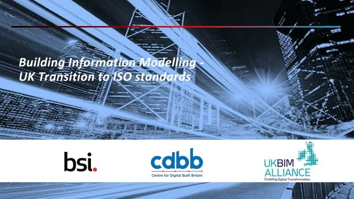 PPT - Building Information Modelling - UK Transition to ISO standards ...
