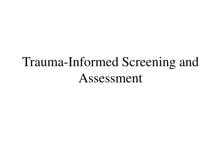 PPT - Trauma-Informed Screening and Assessment PowerPoint Presentation ...