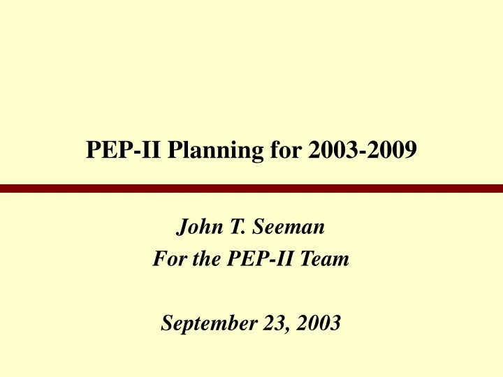 PPT - PEP-II Planning for 2003-2009 PowerPoint Presentation, free ...