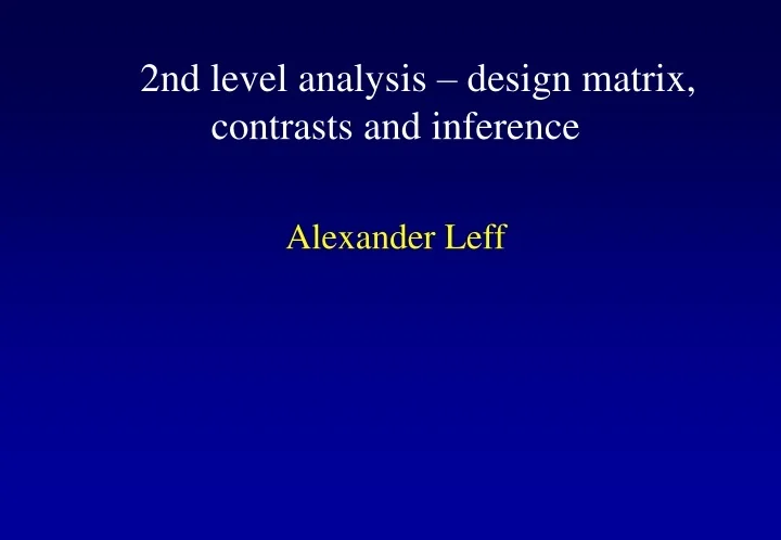 PPT - 2nd level analysis – design matrix, contrasts and inference ...
