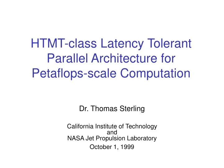 PPT - HTMT-class Latency Tolerant Parallel Architecture for Petaflops-scale Computation ...