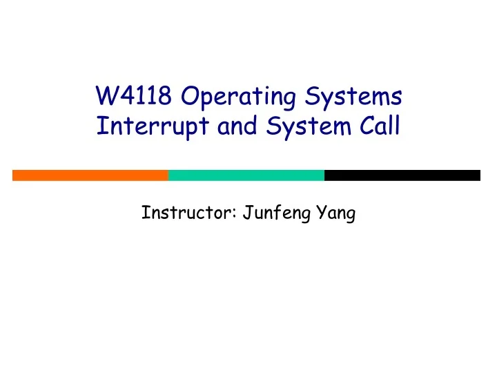 PPT - W4118 Operating Systems Interrupt and System Call PowerPoint ...