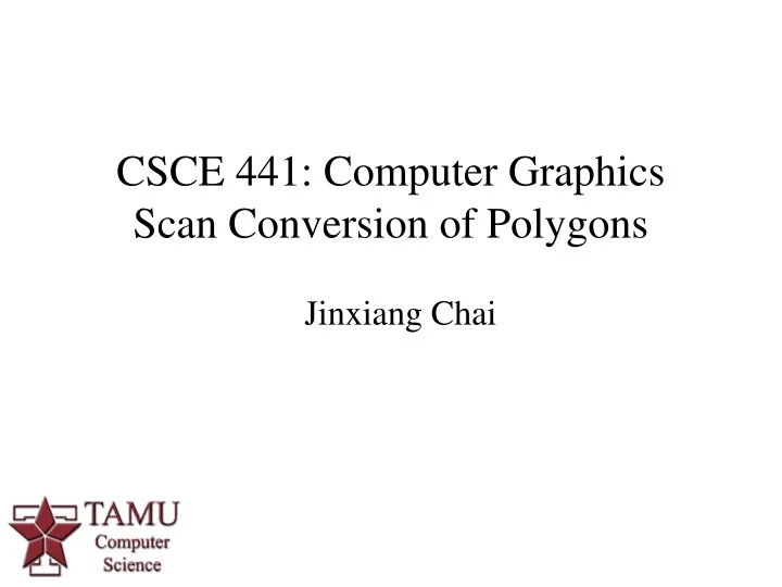 PPT - CSCE 441: Computer Graphics Scan Conversion of Polygons ...