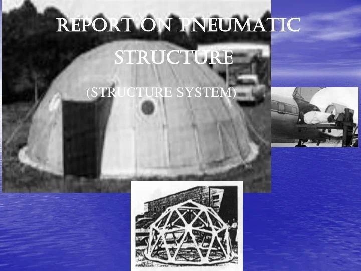 PPT - REPORT ON PNEUMATIC STRUCTURE (STRUCTURE SYSTEM) PowerPoint ...