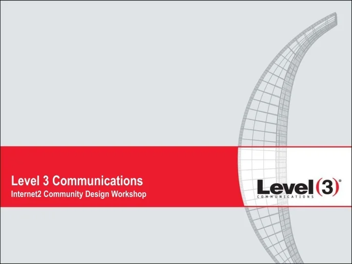 PPT - Level 3 Communications Internet2 Community Design Workshop ...