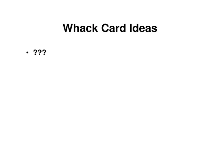 PPT - Whack Card Ideas PowerPoint Presentation, free download - ID:9310081