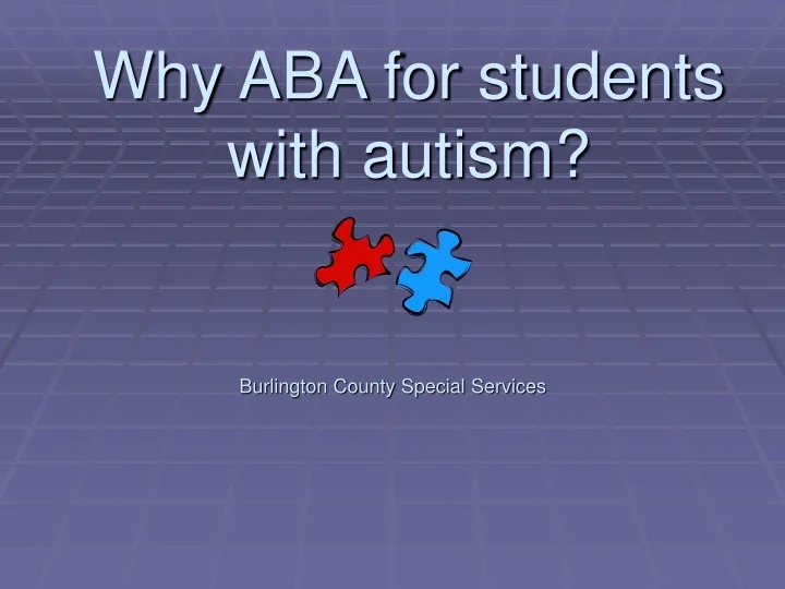 PPT - Why ABA for students with autism ? PowerPoint Presentation, free ...