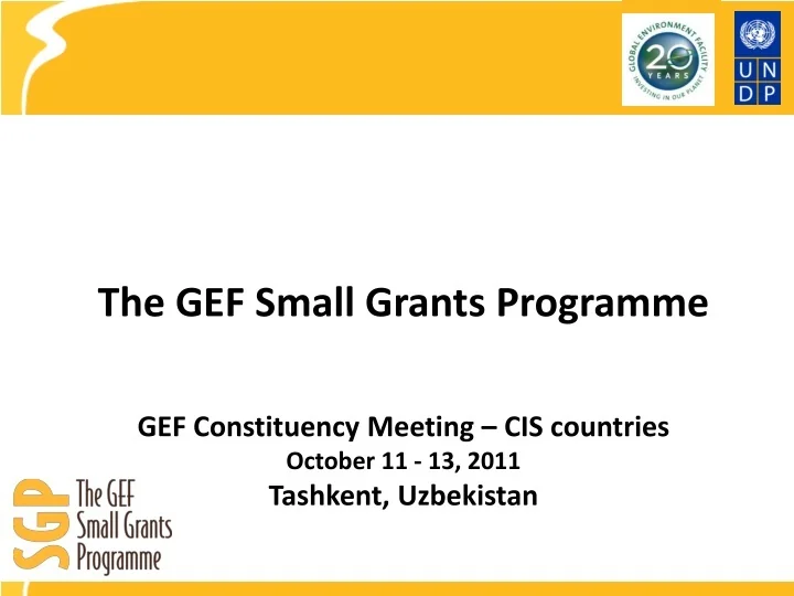 PPT - The GEF Small Grants Programme GEF Constituency Meeting – CIS countries October 11 - 13 ...