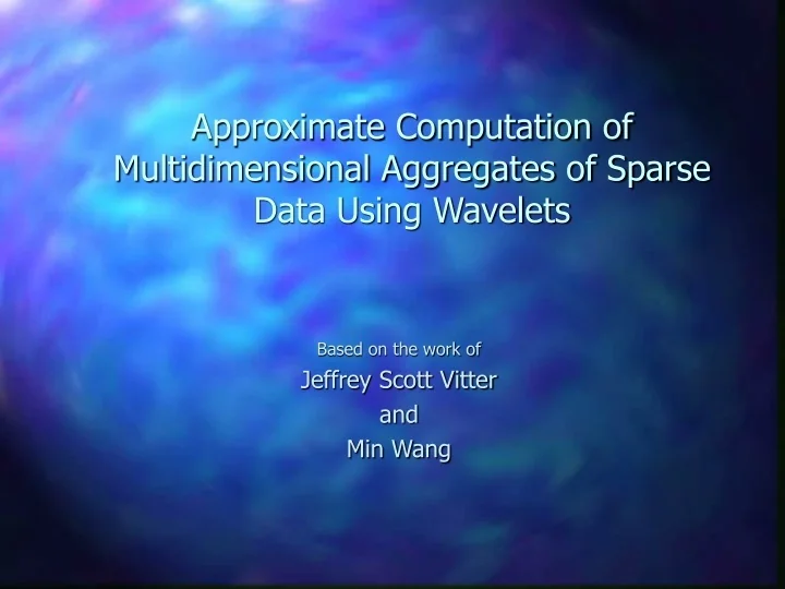 Ppt Approximate Computation Of Multidimensional Aggregates Of Sparse Data Using Wavelets 4124