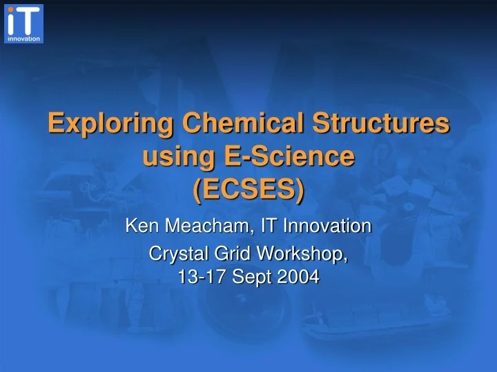 PPT - Exploring Chemical Structures using E-Science (ECSES) PowerPoint ...