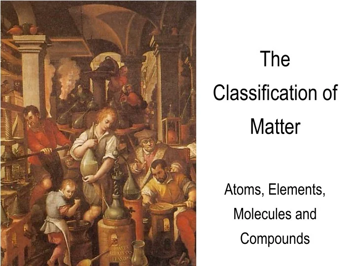 PPT - The Classification of Matter Atoms, Elements, Molecules and ...