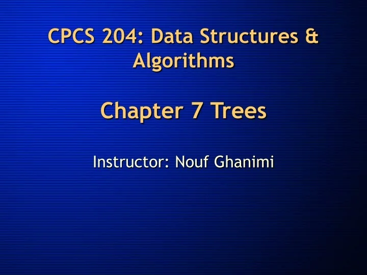 PPT - CPCS 204: Data Structures & Algorithms Chapter 7 Trees PowerPoint Presentation - ID:9320928