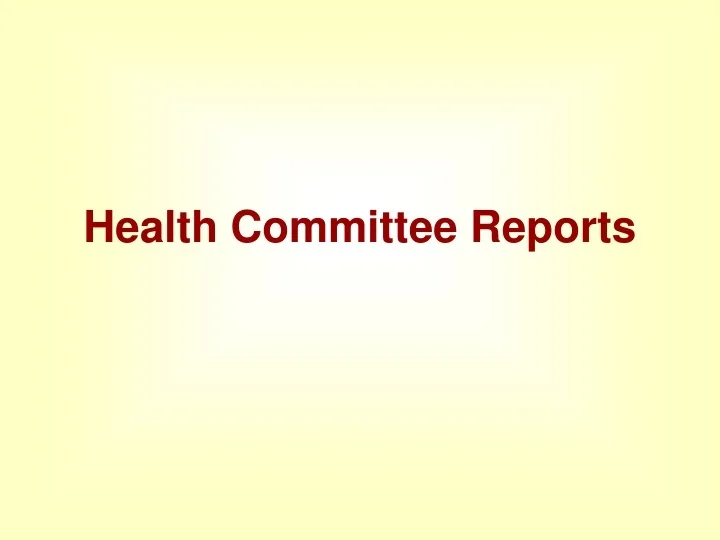 PPT - Health Committee Reports PowerPoint Presentation, free download ...
