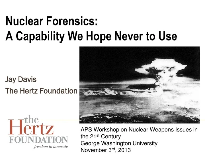 PPT - Nuclear Forensics: A Capability We Hope Never to Use PowerPoint ...
