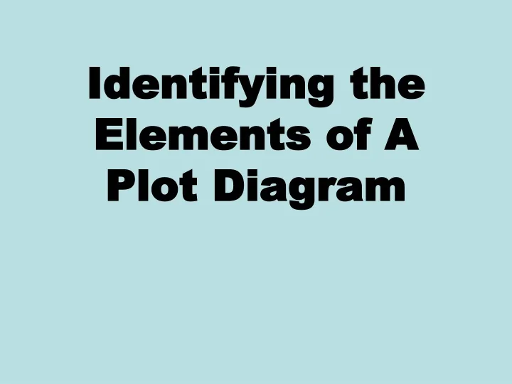 PPT - Identifying the Elements of A Plot Diagram PowerPoint ...
