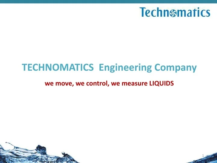 PPT - TECHNOMATICS Engineering Company we move, we control, we measure LIQUIDS PowerPoint ...