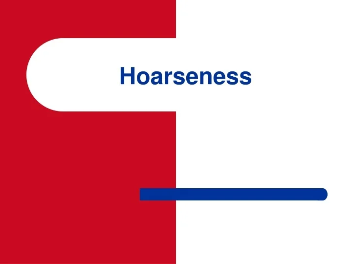 PPT - Hoarseness PowerPoint Presentation, free download - ID:9327251