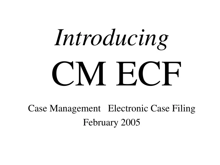 PPT - Introducing CM ECF PowerPoint Presentation, free download - ID:9327910