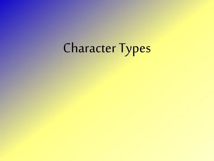 PPT - Character Types PowerPoint Presentation, free download - ID:9331808