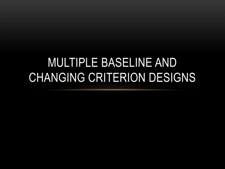 PPT - Multiple Baseline and Changing Criterion Designs PowerPoint ...
