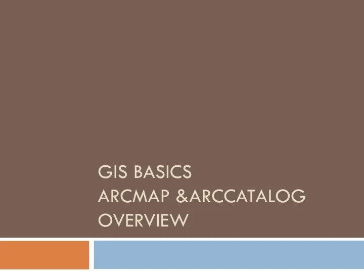 PPT - GIS Basics Arcmap & arccatalog overview PowerPoint Presentation - ID:9340372