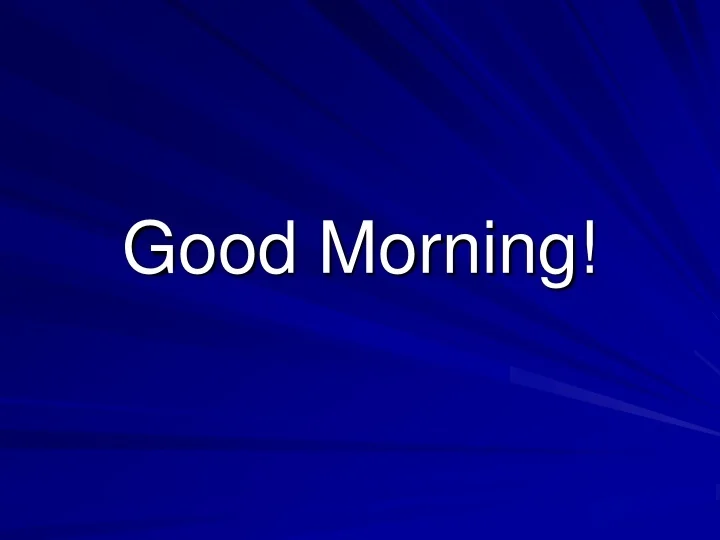 PPT - Good Morning! PowerPoint Presentation, free download - ID:9340397