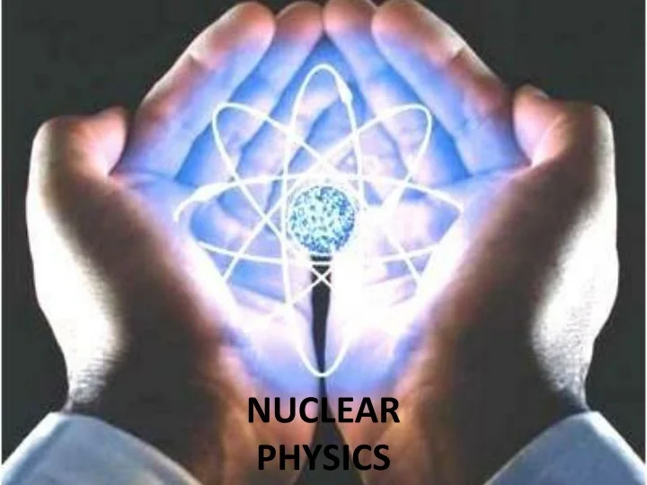 PPT - NUCLEAR PHYSICS PowerPoint Presentation, free download - ID:9342451