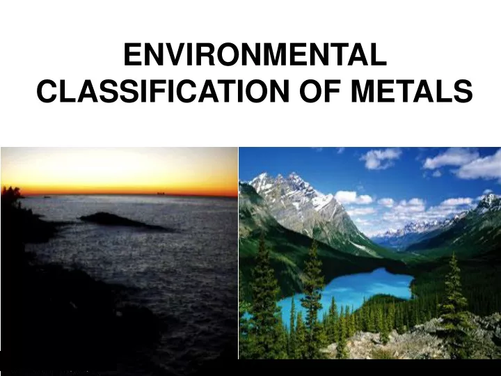 Ppt Environmental Classification Of Metals Powerpoint Presentation