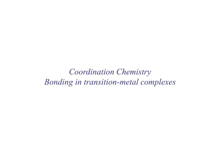 PPT - Coordination Chemistry Bonding in transition-metal complexes ...