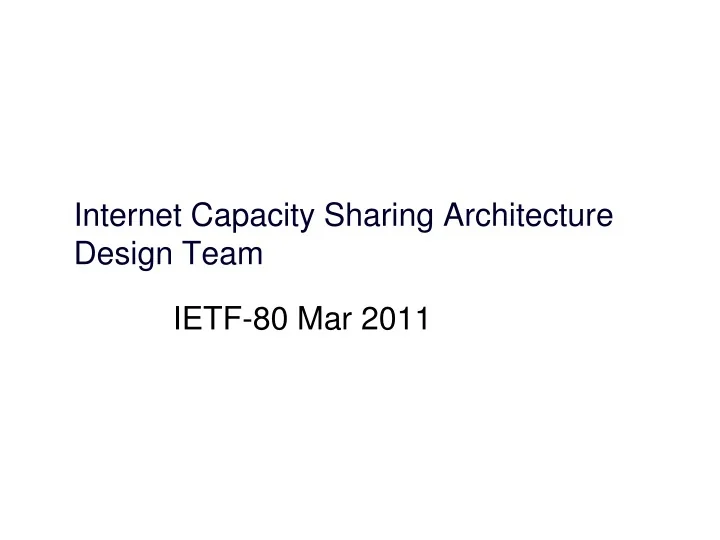 PPT - Internet Capacity Sharing Architecture Design Team PowerPoint ...