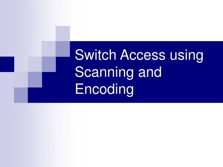 PPT - Switch Access using Scanning and Encoding PowerPoint Presentation ...
