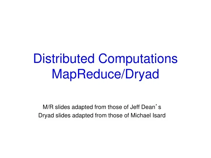 PPT - Distributed Computations MapReduce/Dryad PowerPoint Presentation ...