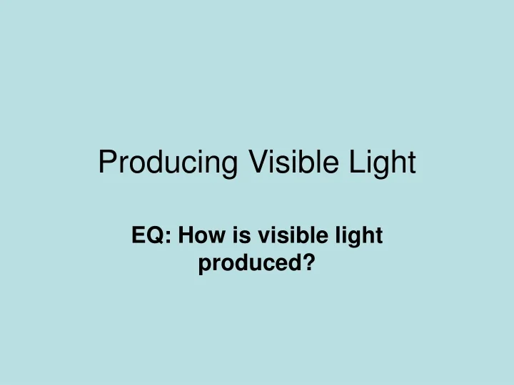 PPT - Producing Visible Light PowerPoint Presentation, free download ...