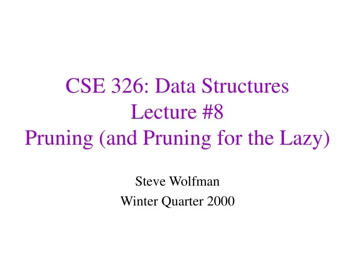 Ppt Cse 326 Data Structures Lecture 8 Pruning And Pruning For The 9030