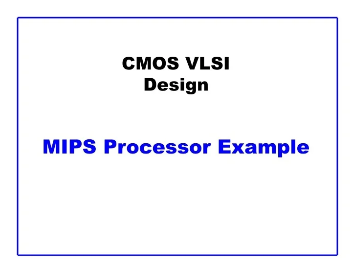 PPT - CMOS VLSI Design MIPS Processor Example PowerPoint Presentation, free download - ID:9353113