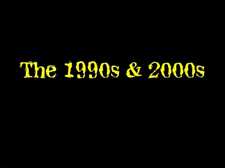 PPT - The 1990s & 2000s PowerPoint Presentation, free download - ID:9353977