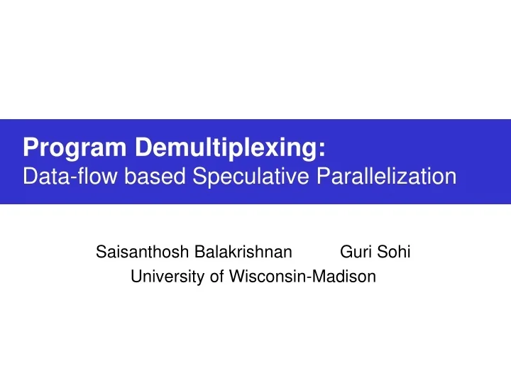 PPT - Program Demultiplexing: Data-flow based Speculative Parallelization PowerPoint ...