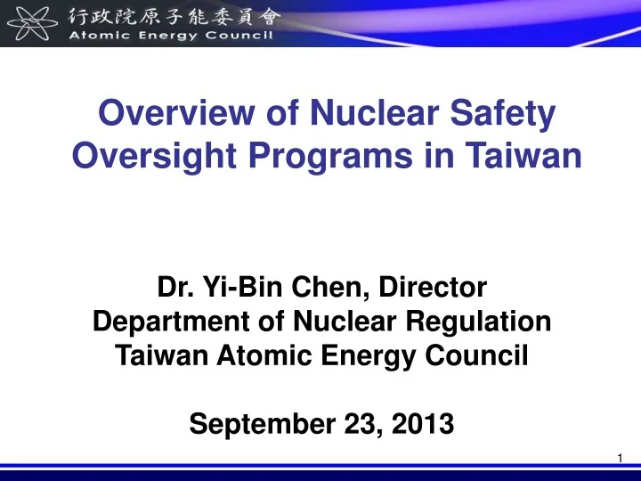 PPT - Dr. Yi-Bin Chen, Director Department of Nuclear Regulation Taiwan ...