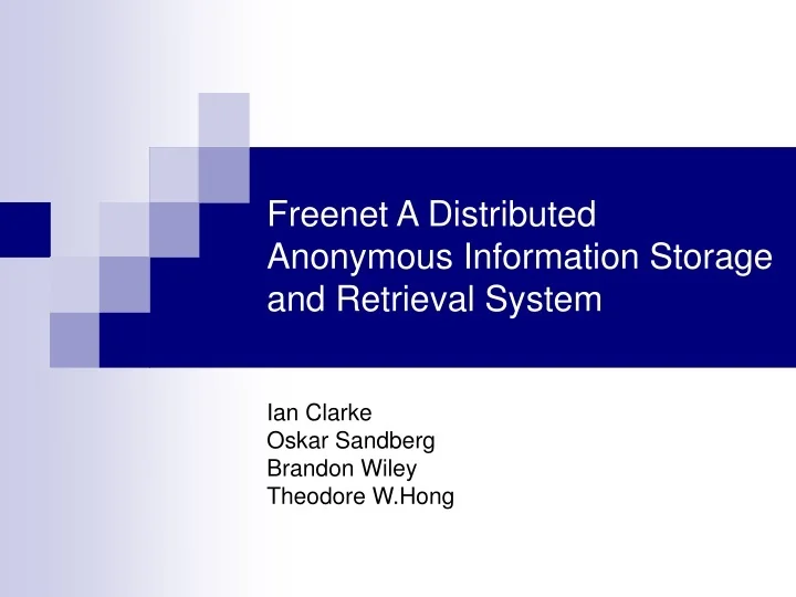 PPT - Freenet A Distributed Anonymous Information Storage and Retrieval ...
