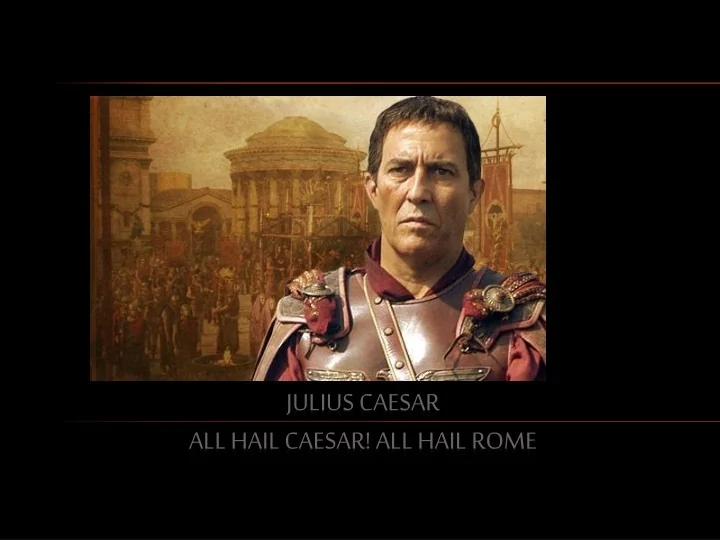 PPT - Julius Caesar All hail Caesar! All hail Rome PowerPoint ...