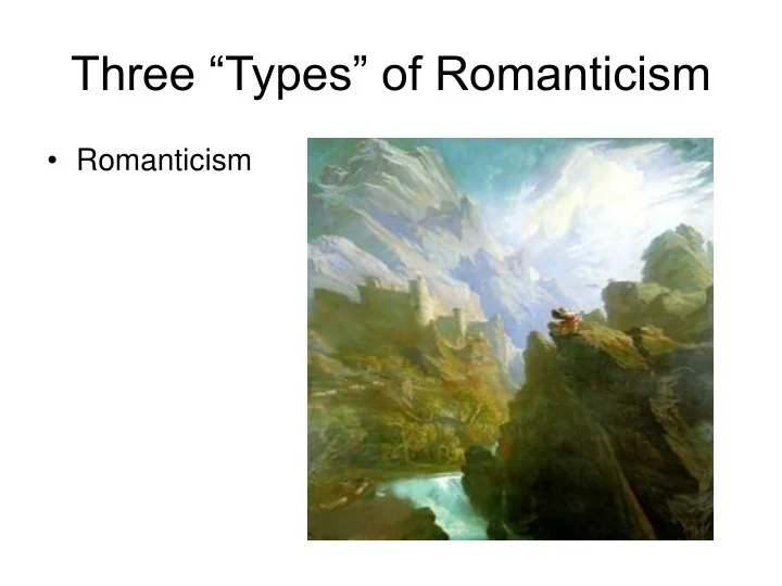 PPT - Three “Types” of Romanticism PowerPoint Presentation, free ...