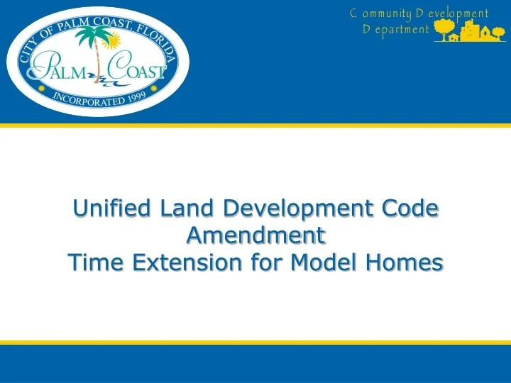 PPT - Unified Land Development Code Amendment Time Extension for Model ...