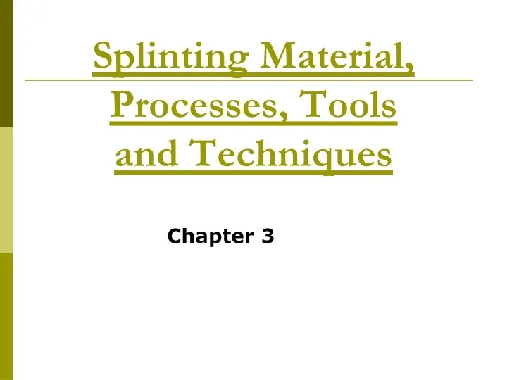 PPT - Splinting Material, Processes, Tools and Techniques PowerPoint ...