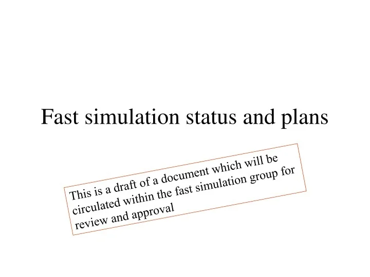 PPT - Fast simulation status and plans PowerPoint Presentation, free ...