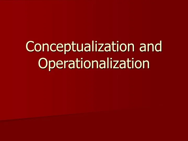 PPT - Conceptualization and Operationalization PowerPoint Presentation ...