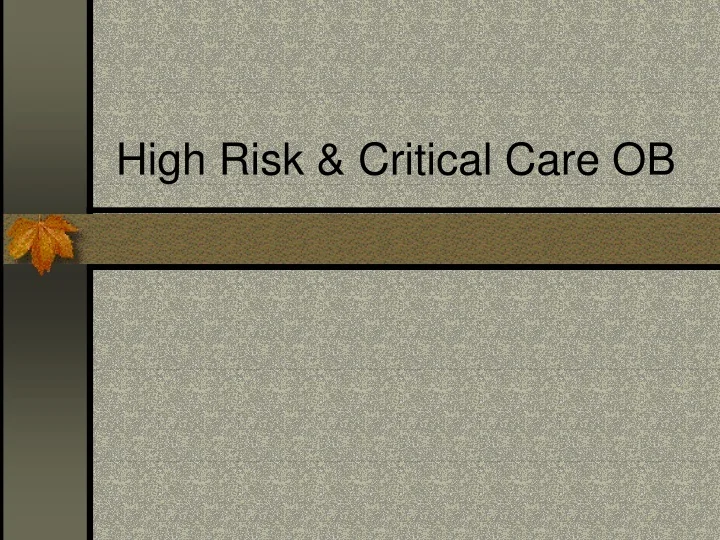 PPT - High Risk & Critical Care OB PowerPoint Presentation, free ...